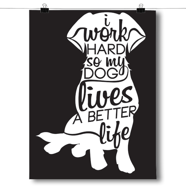 I Work Hard So My Dog Lives A Better Life Poster – Inspired Silver